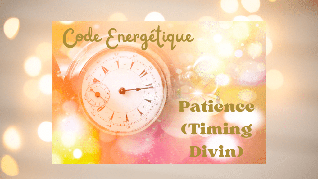 Codes d'activations Energétique : Patience (Timing Divin) - Virginie Sophia